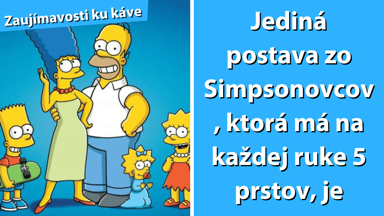 Náhodné zaujímavosti: ktorá postava zo Simpsonovcov má jediná 5 prstov ...